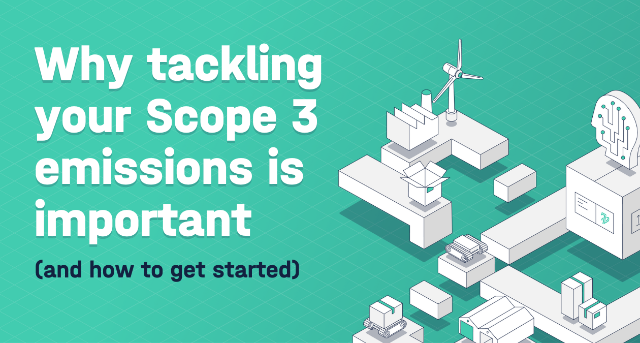 Why tackling your Scope 3 emissions is important (and where to start)